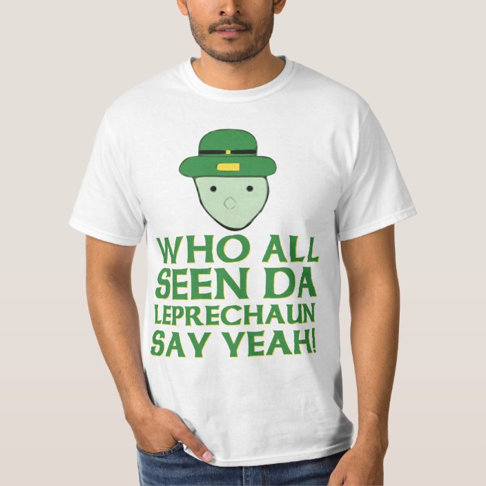 Who All Seen Da Leprechaun Say Yeah Meme T-Shirt | Zazzle.com