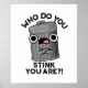 Who Do You Stink You Are Funny Trash Pun Poster | Zazzle