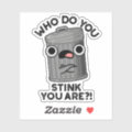 Who Do You Stink You Are Funny Trash Pun Sticker | Zazzle