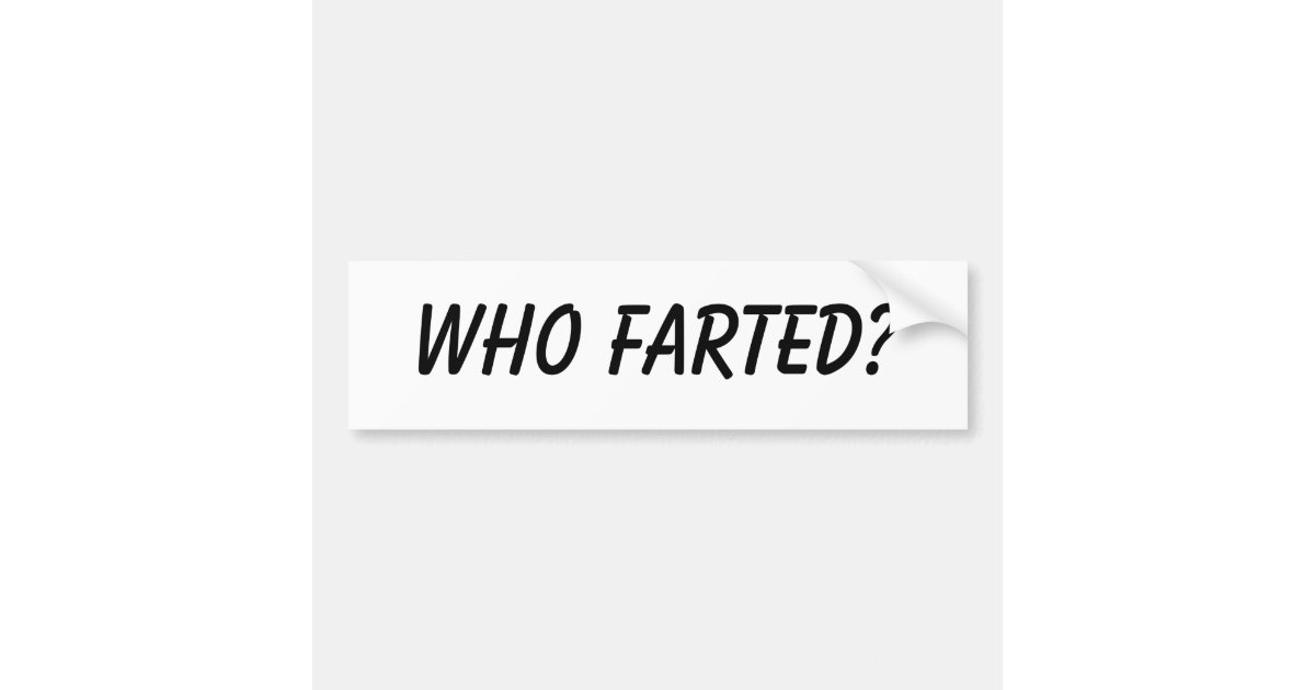 Who farted? bumper sticker | Zazzle
