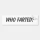 Who farted? bumper sticker | Zazzle