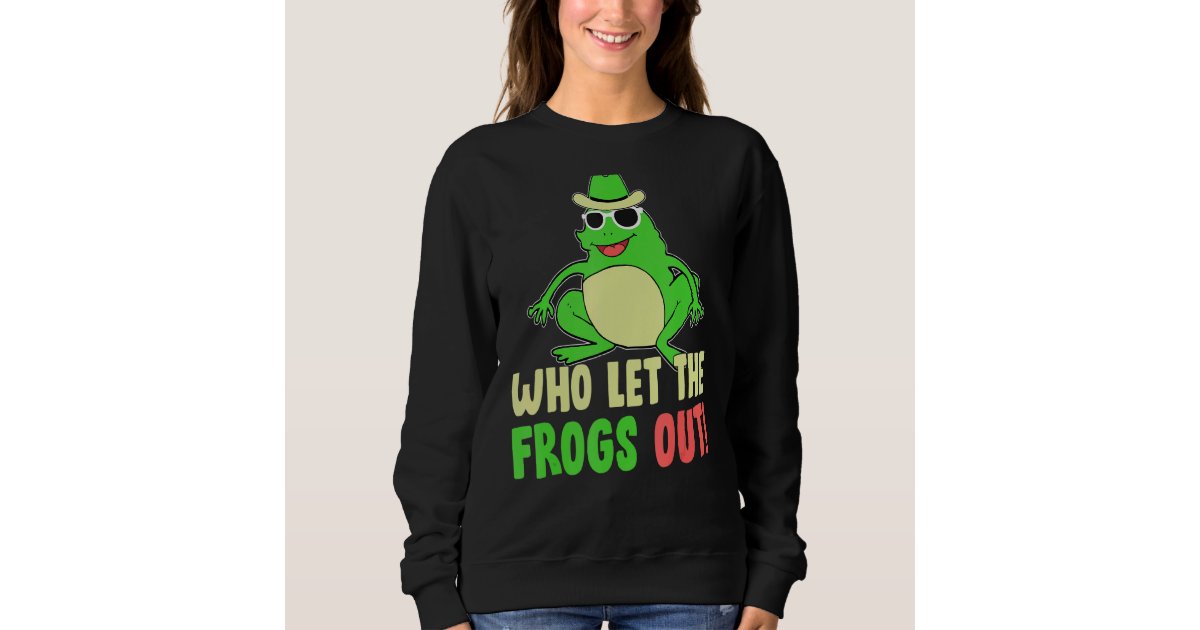 Who Let The Frogs Out Cute Frog Squad Frog Sweatshirt | Zazzle