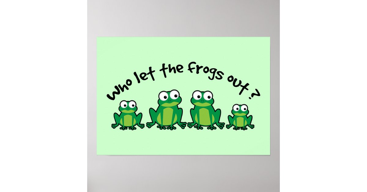 Who Let The Frogs Out? Poster | Zazzle