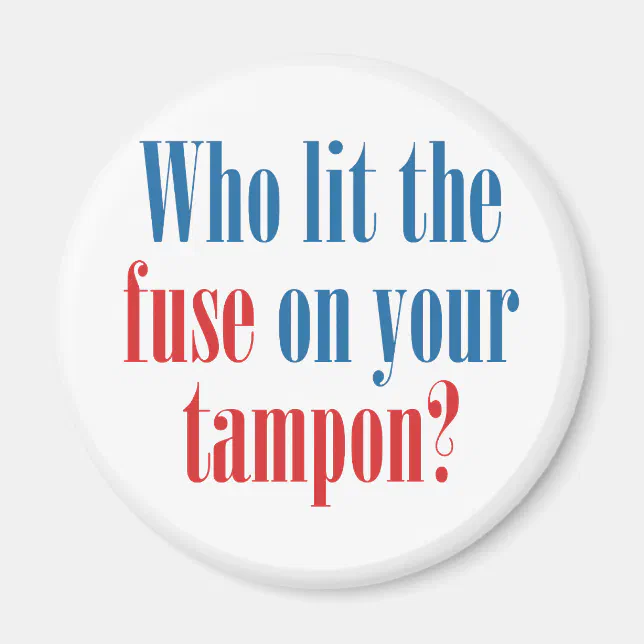 Who lit the fuse on your tampon? magnet | Zazzle