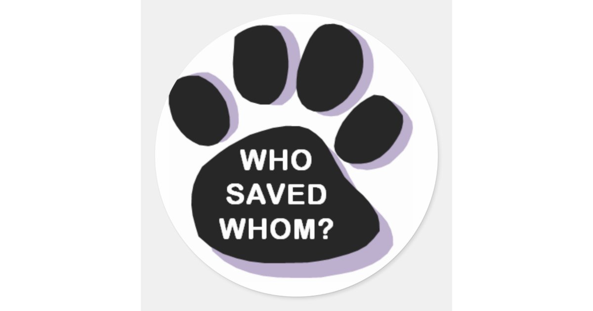 Who saved whom? Sticker. Rescue pets. Classic Round Sticker | Zazzle