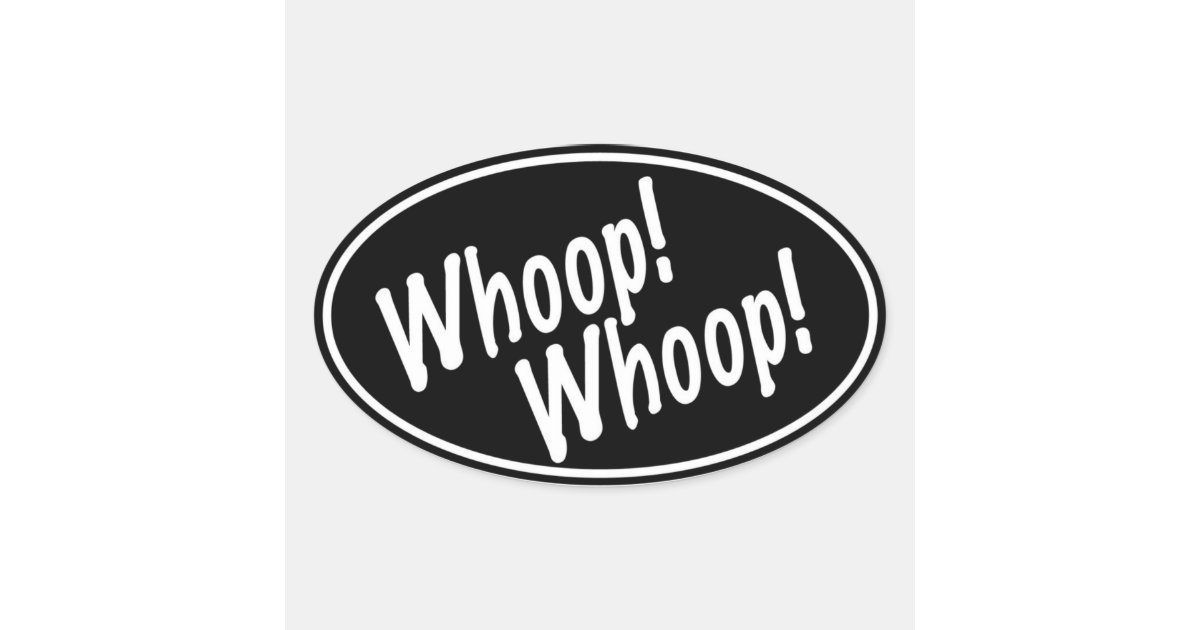 Whoop! Whoop! Oval Sticker | Zazzle