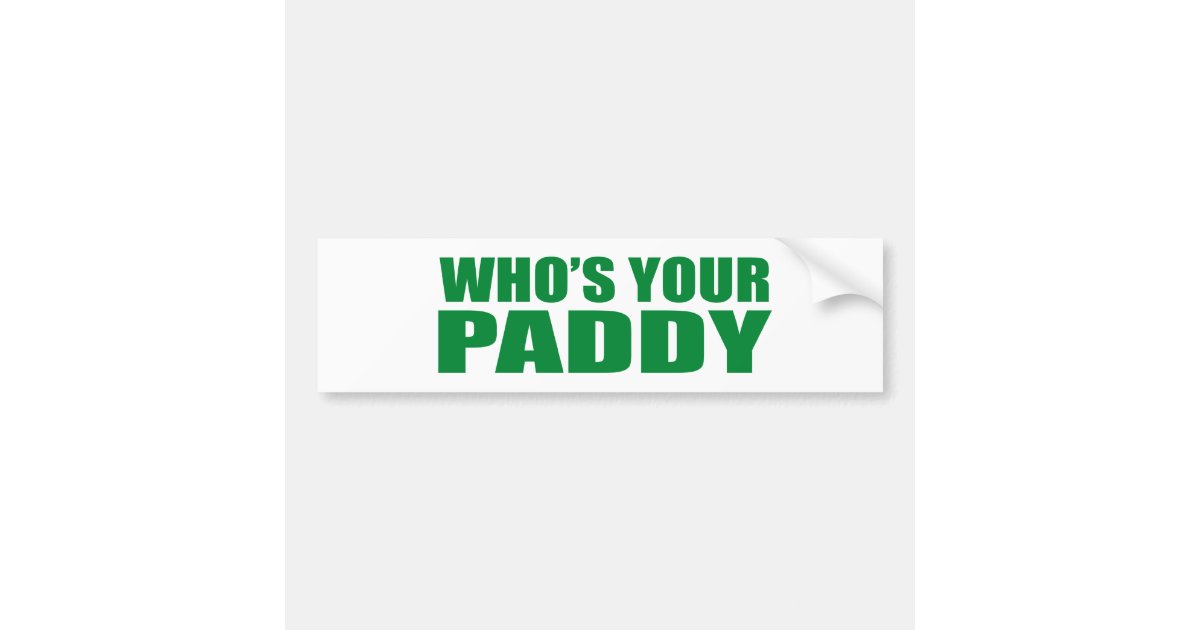 WHO'S YOUR PADDY? BUMPER STICKER | Zazzle