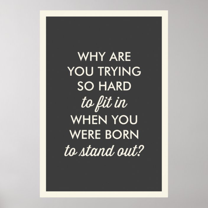 "WHY ARE YOU TRYING SO HARD TO FIT IN?" POSTER | Zazzle.com