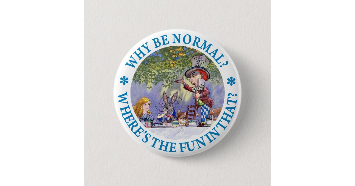 WHY BE NORMAL? BUTTON | Zazzle
