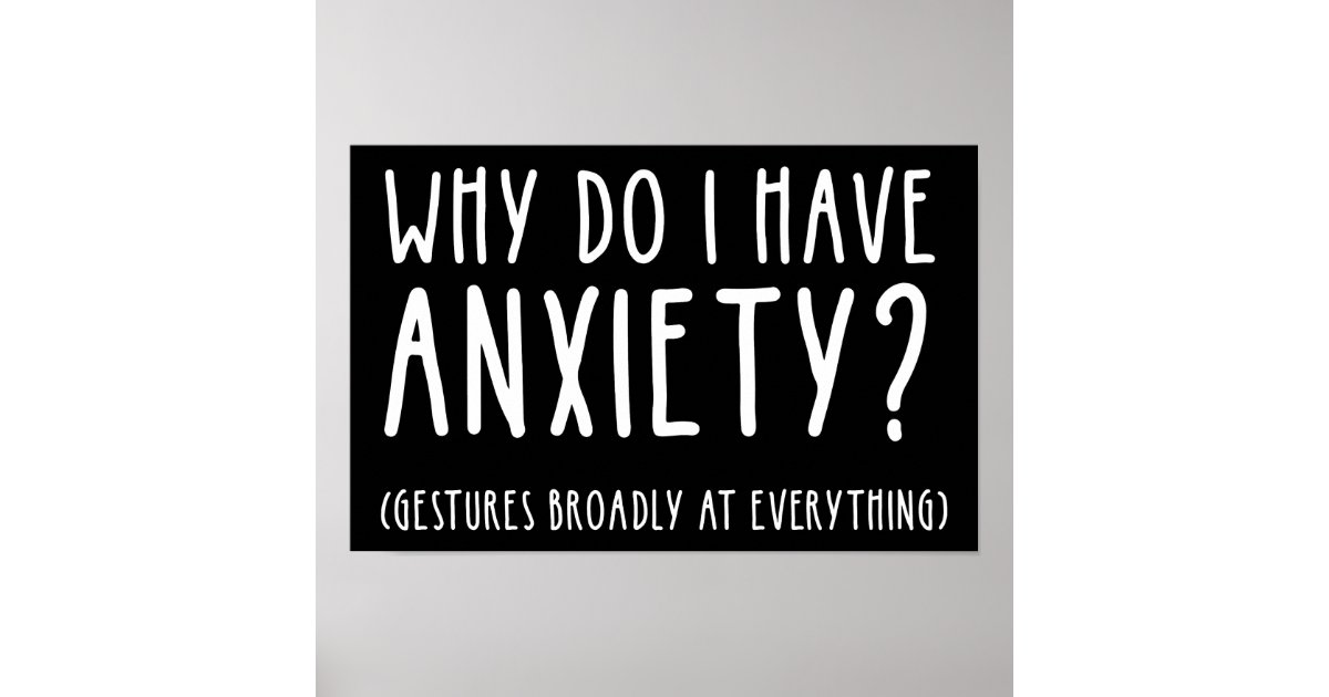 Why Do I Have Anxiety? Gestures At Everything Poster | Zazzle