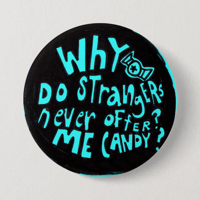 Why Do Strangers Never Offer Me Candy Button | Zazzle