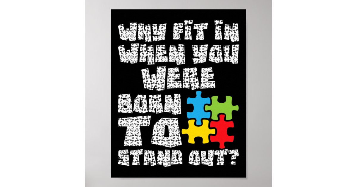 Why Fit In When You Were Born To Stand Out - Autis Poster | Zazzle
