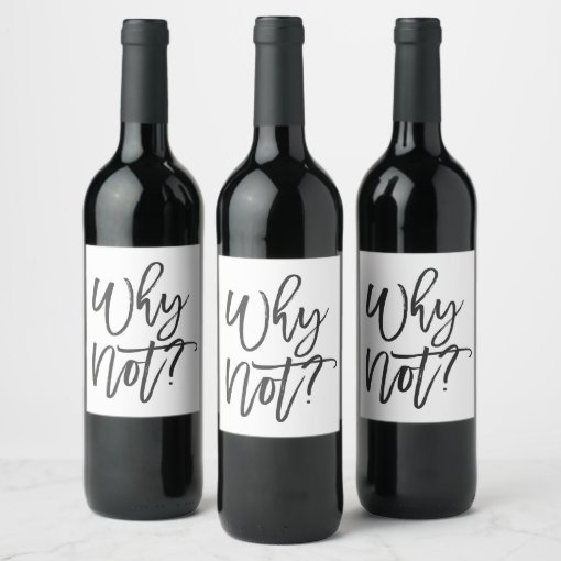 Why Not? Funny Wine Bottle Label | Zazzle