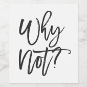 Why Not? Funny Wine Bottle Label | Zazzle