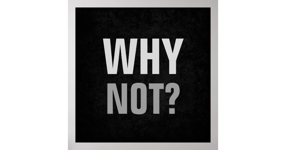 Why Not Inspirational Possibilities Poster | Zazzle