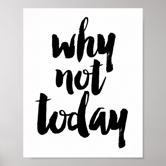 Why not today poster | Zazzle.com