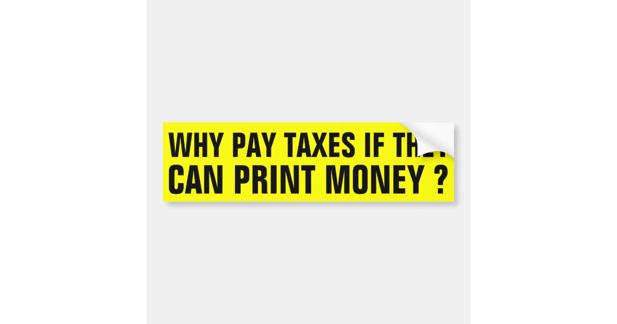 Why pay Taxes ? Bumper Sticker | Zazzle