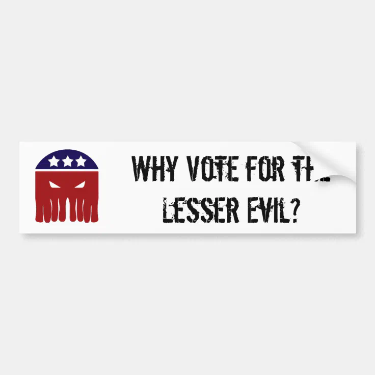 Why Vote for the Lesser Evil? Bumper Sticker | Zazzle