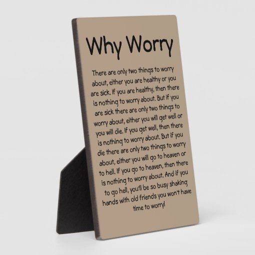 Why Worry (5x7 easel) Plaque | Zazzle