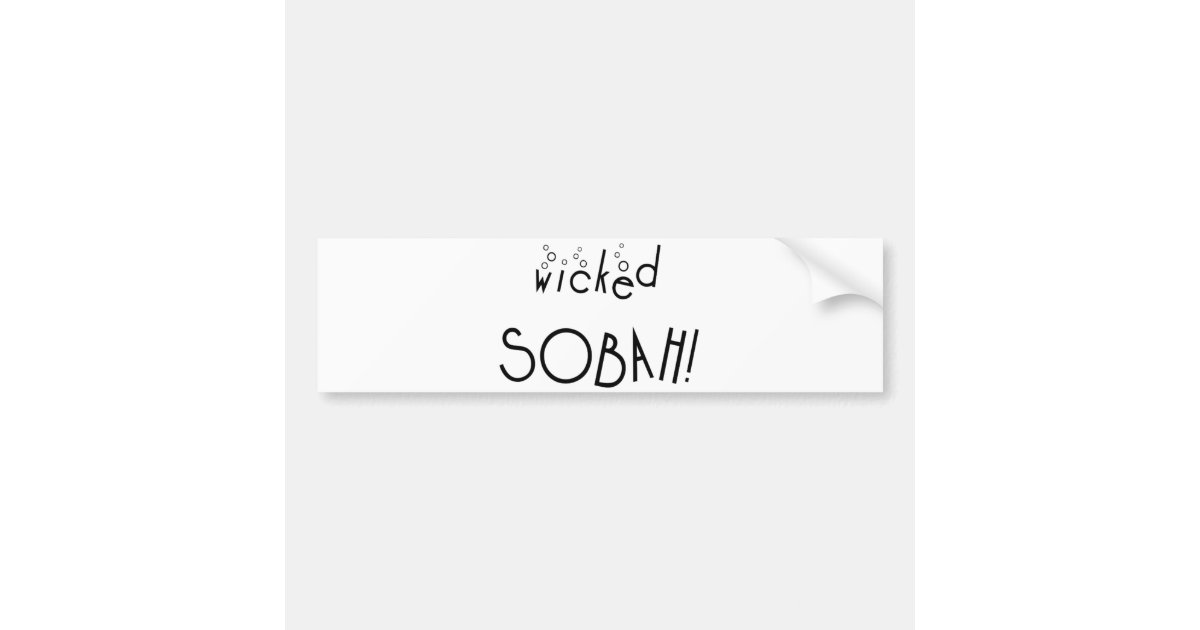 Wicked sobah! Sober and wicked Bumper Sticker | Zazzle