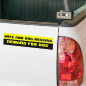 WIFE AND DOG MISSING BUMPER STICKER | Zazzle