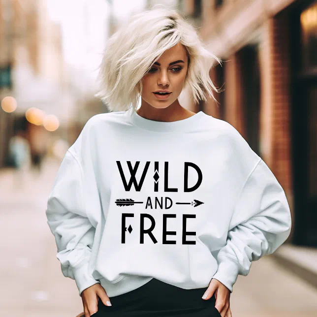 Wild and Free Sweatshirt | Zazzle