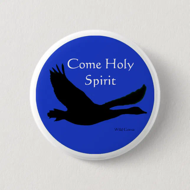 Wild Goose Button - Come Holy Spirit | Zazzle
