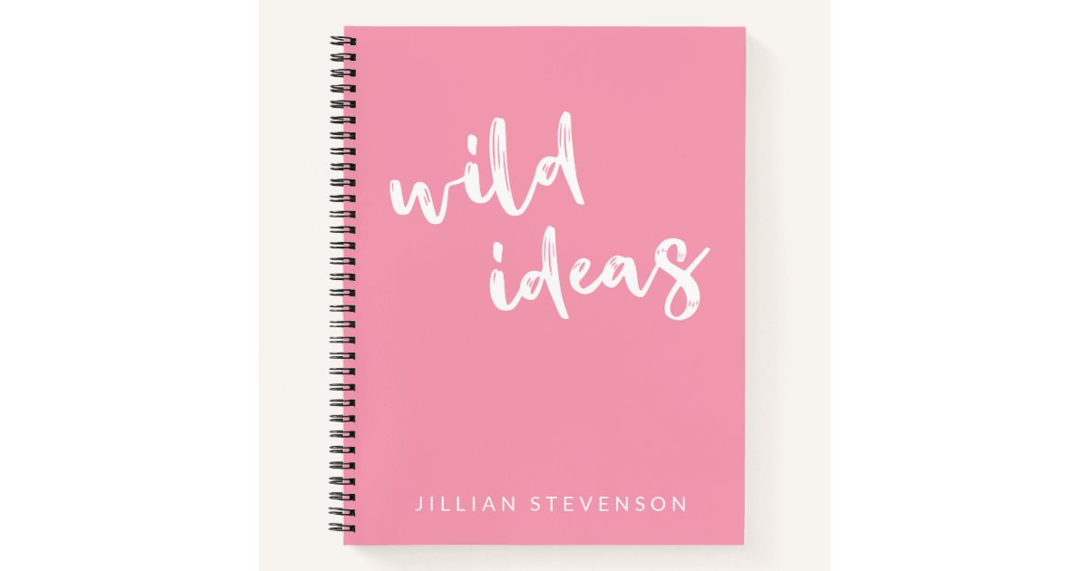 Wild Ideas Fun Inspirational Personalized Pink Notebook | Zazzle
