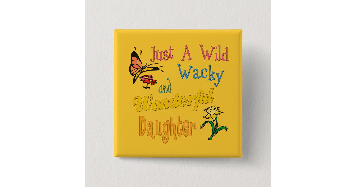 Wild Wacky and Wonderful Daughter Gift Pinback Button | Zazzle