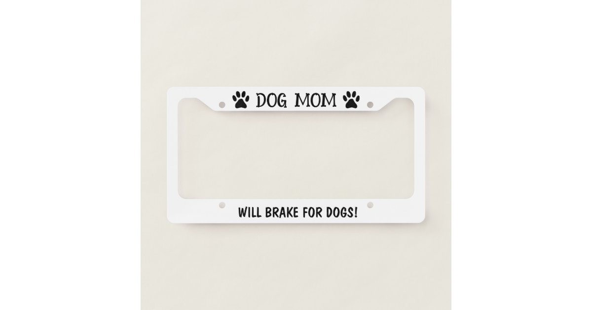 Will brake for dogs pet humor license plate frame | Zazzle