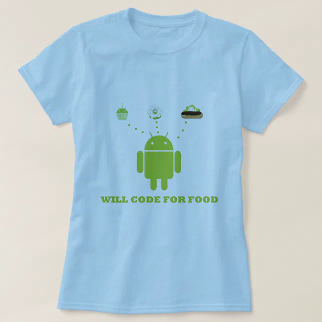 Will Code For Food (Android Software Developer) T-Shirt | Zazzle
