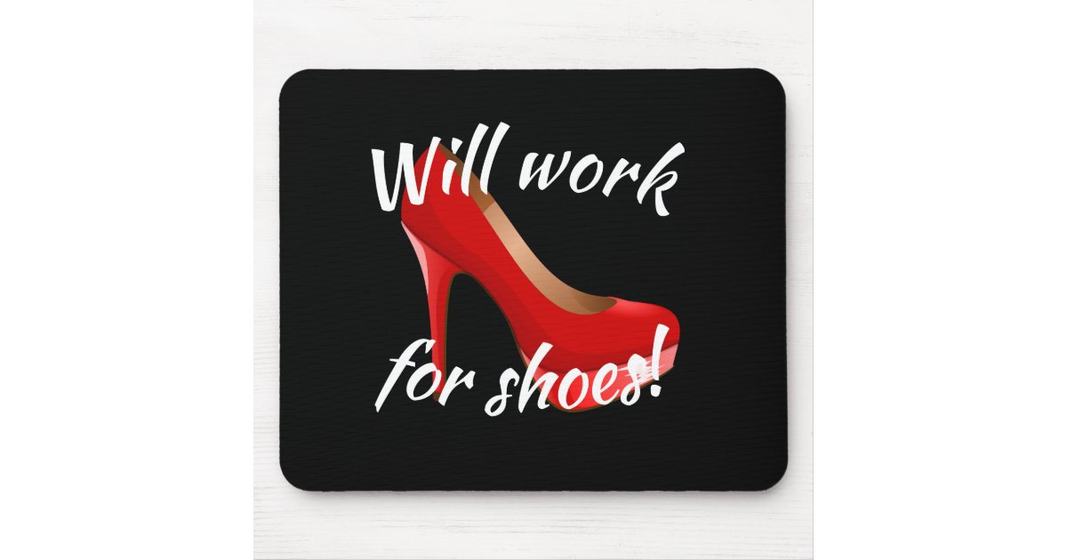 Will Work for High Heels Shoes Mouse Pad | Zazzle