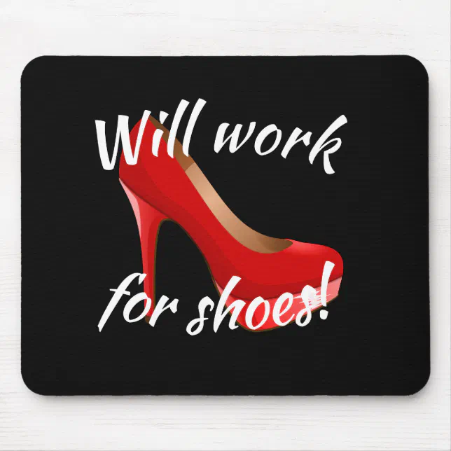 Will Work for High Heels Shoes Mouse Pad | Zazzle