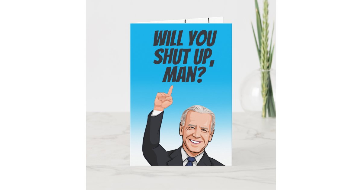 Will You Shut Up, Man? Birthday Card | Zazzle.com