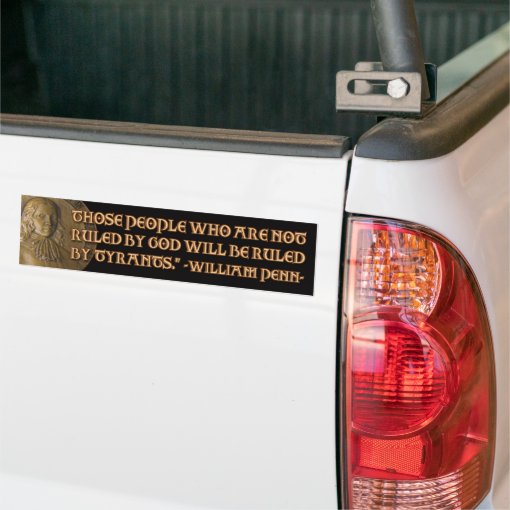 William Penn Quote: Ruled by God or Tyrants Bumper Sticker | Zazzle