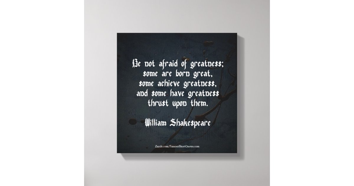 William Shakespeare Quote - Greatness Canvas Print | Zazzle