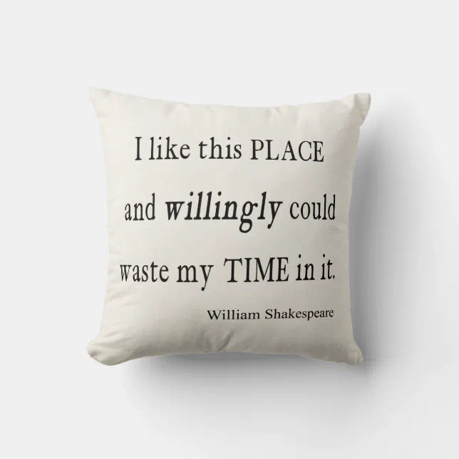 Willingly Waste Time This Place Shakespeare Quote Throw Pillow | Zazzle