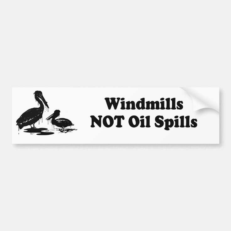 WINDMILLS NOT OIL SPILLS BUMPER STICKER | Zazzle