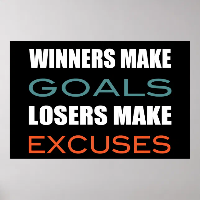 Winners Make Goals, Loser Make Excuses Poster | Zazzle