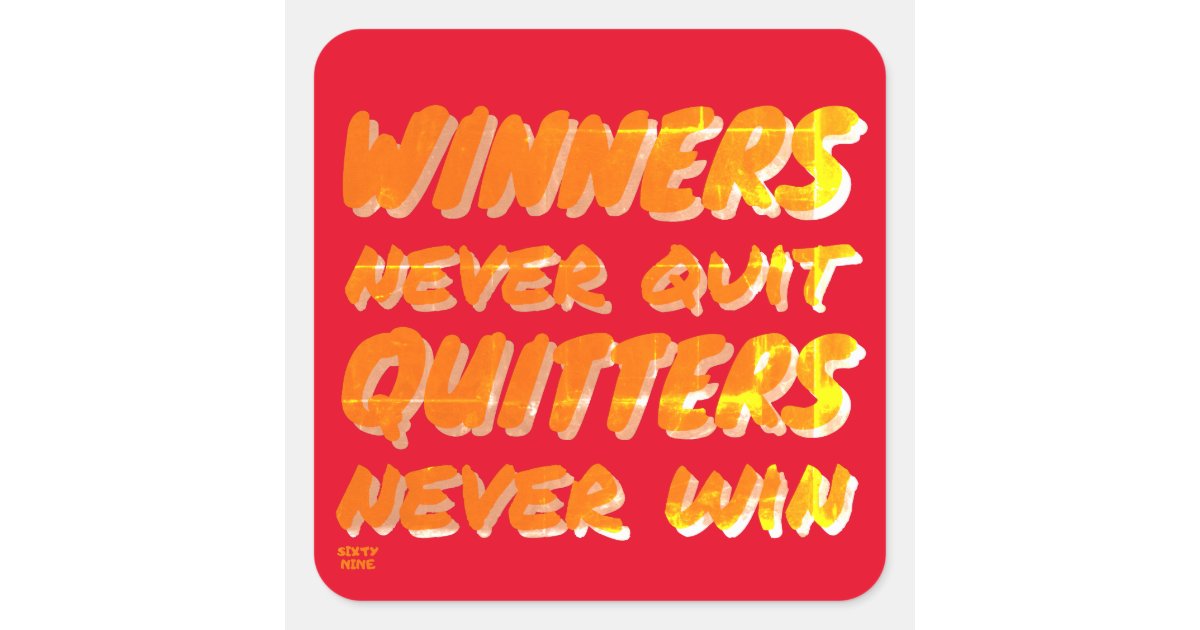 WINNERS NEVER QUIT QUITTERS NEVER WIN motivational Square Sticker | Zazzle
