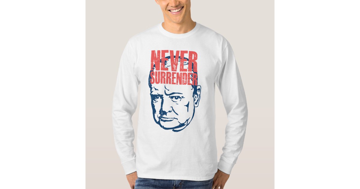 Winston Churchill - Never Surrender Quote T-Shirt | Zazzle
