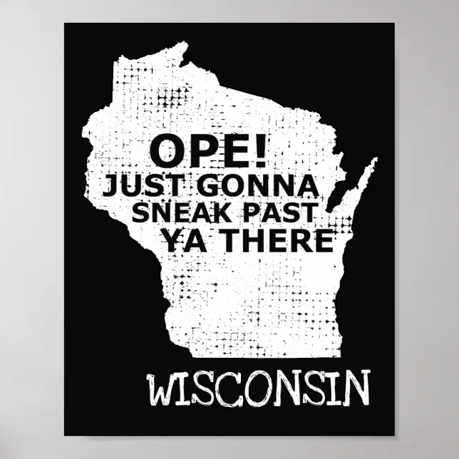 Wisconsin Map Ope Sneak Past Ya There Slang Saying Poster | Zazzle