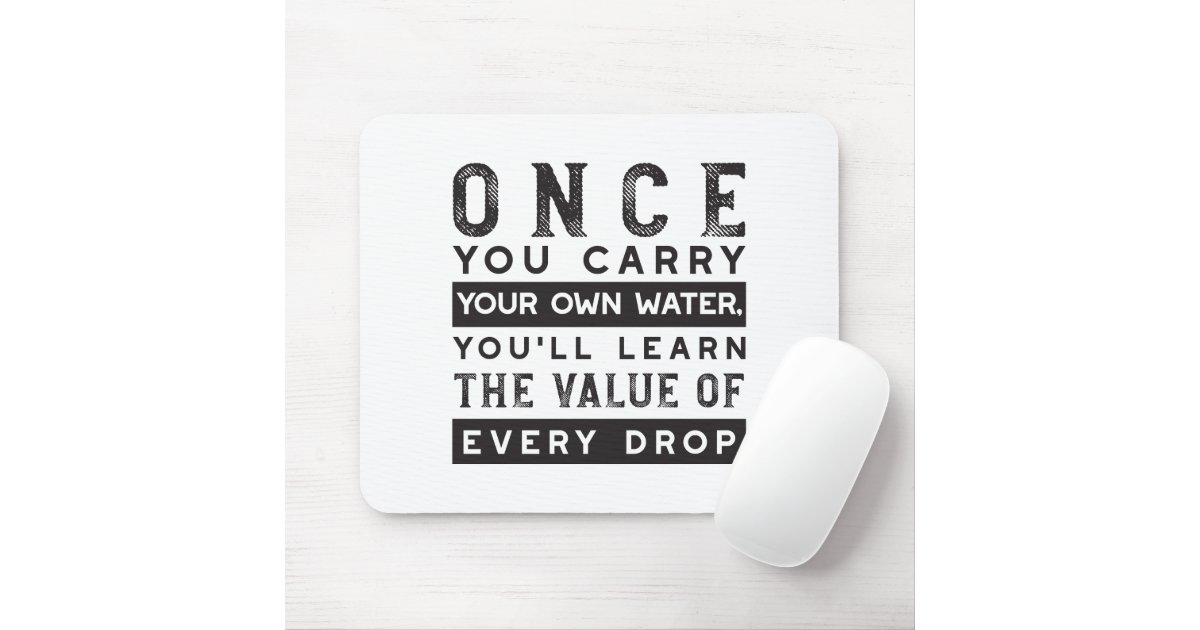 Wisdom Quote Design - Value of Every Drop Mouse Pad | Zazzle