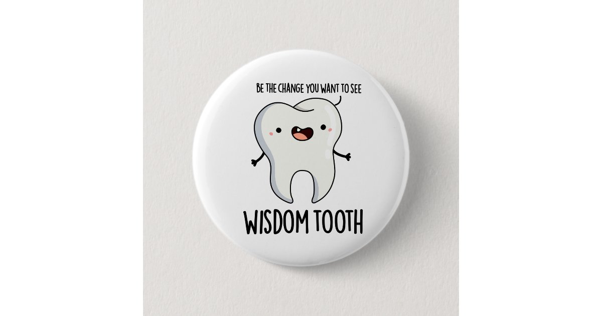 Wisdom Tooth Funny Dental Wise Tooth Pun Button | Zazzle