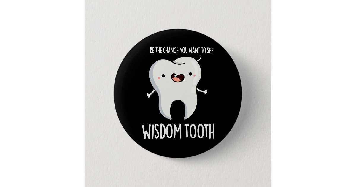 Wisdom Tooth Funny Dental Wise Tooth Pun Dark BG Button | Zazzle