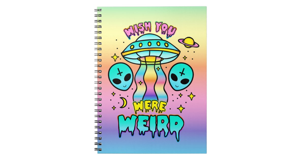 Wish You Were Weird - Aliens Notebook | Zazzle
