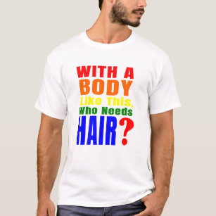 With A Body Like This Who Needs Hair T-Shirts - With A Body Like This ...