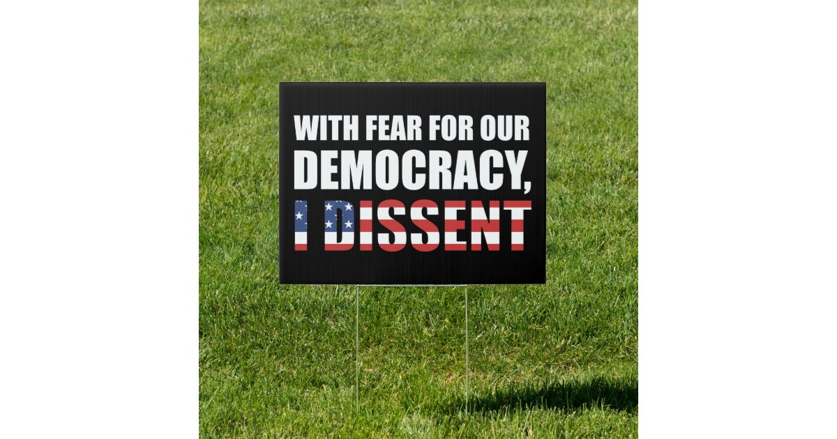 With Fear For Our Democracy I Dissent Sign | Zazzle