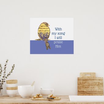 With my song I praise Him Bible Scripture Bird Poster | Zazzle