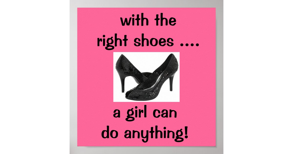 with the right shoes ... a girl can do anything poster | Zazzle